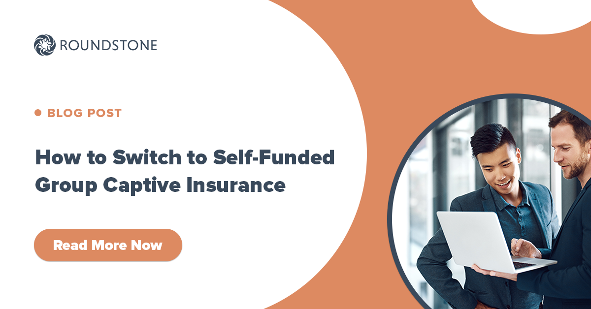 How to Switch to Self-Funded Group Captive Insurance | Roundstone Insurance